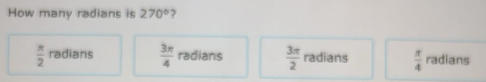 Solved: How many radians is 270° 7 3π /4 3π /2 π /2 radians radians ...