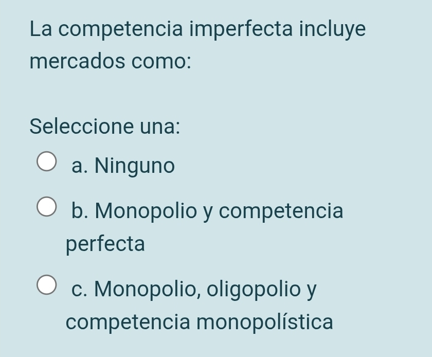 Resuelto:La competencia imperfecta incluye mercados como: Seleccione ...