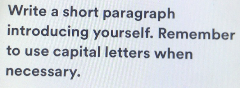Solved: Write a short paragraph introducing yourself. Remember to use ...