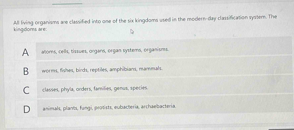 Solved: All living organisms are classified into one of the six ...