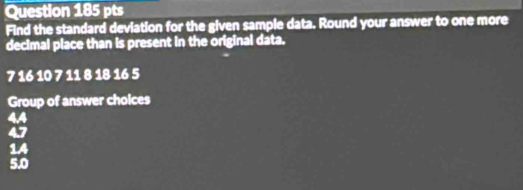 Solved: pts Find the standard deviation for the given sample data. Round your answer to one more ...