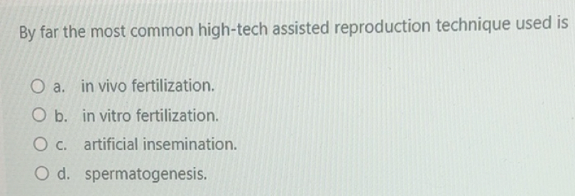 Solved: By far the most common high-tech assisted reproduction ...