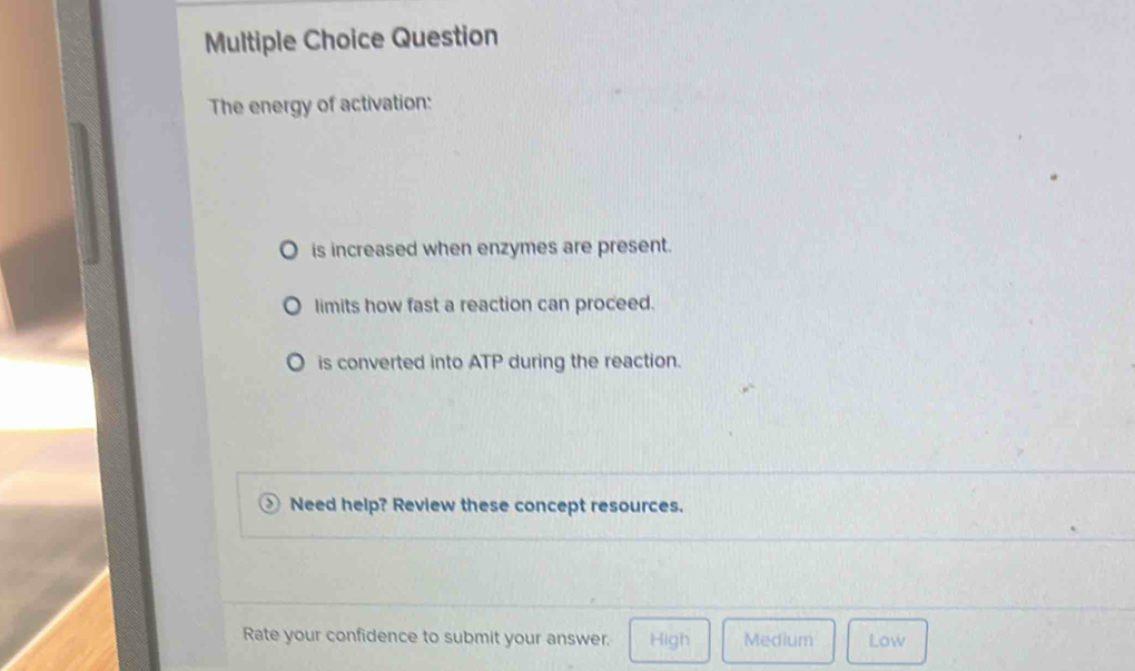 Solved: Question The energy of activation: is increased when enzymes ...