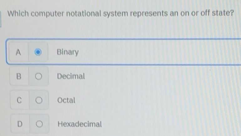 Solved: Which computer notational system represents an on or off state? A Binary B Decimal C ...