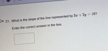 Solved: What is the slope of the line represented by 3x+2y=16 ? Enter ...