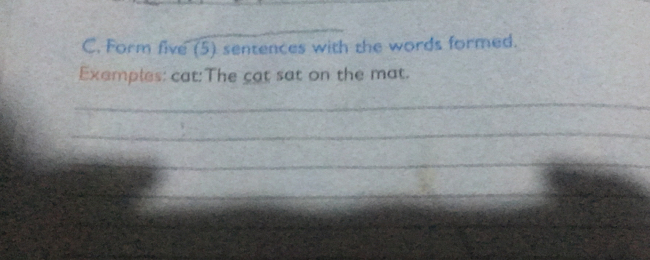 Solved: Form five (5) sentences with the words formed. Examples: cat ...