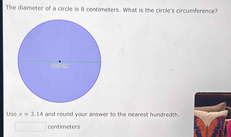 Solved: The diameter of a circle is 8 centimeters. What is the circle's ...