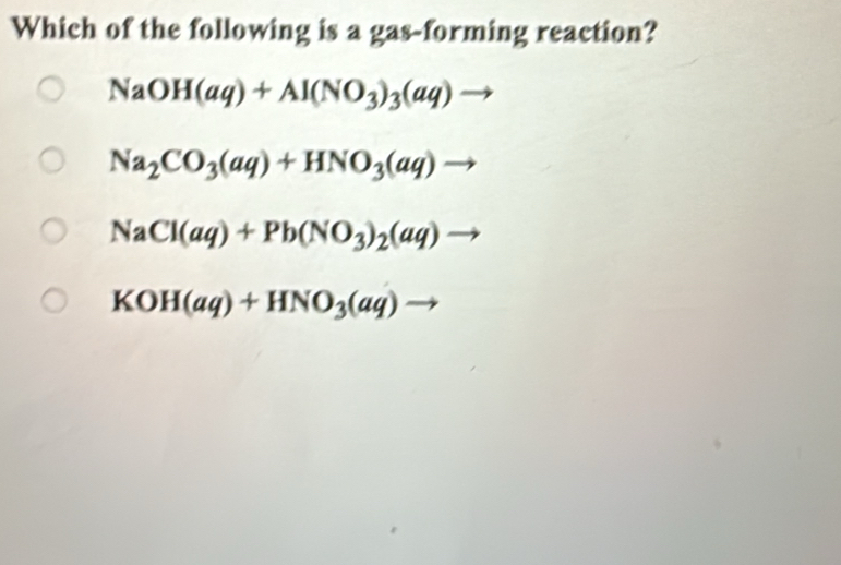 Solved: Which of the following is a gas-forming reaction? NaOH(aq)+Al ...