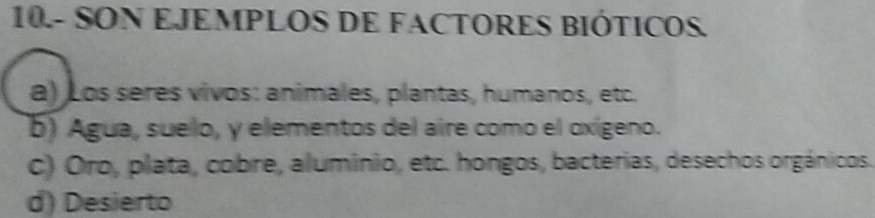 Resuelto:10.- SON EJEMPLOS DE FACTORES BIÓTICOS. a) Los seres vivos ...