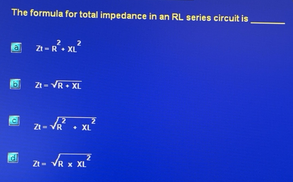 Solved: The formula for total impedance in an RL series circuit is_ a ...