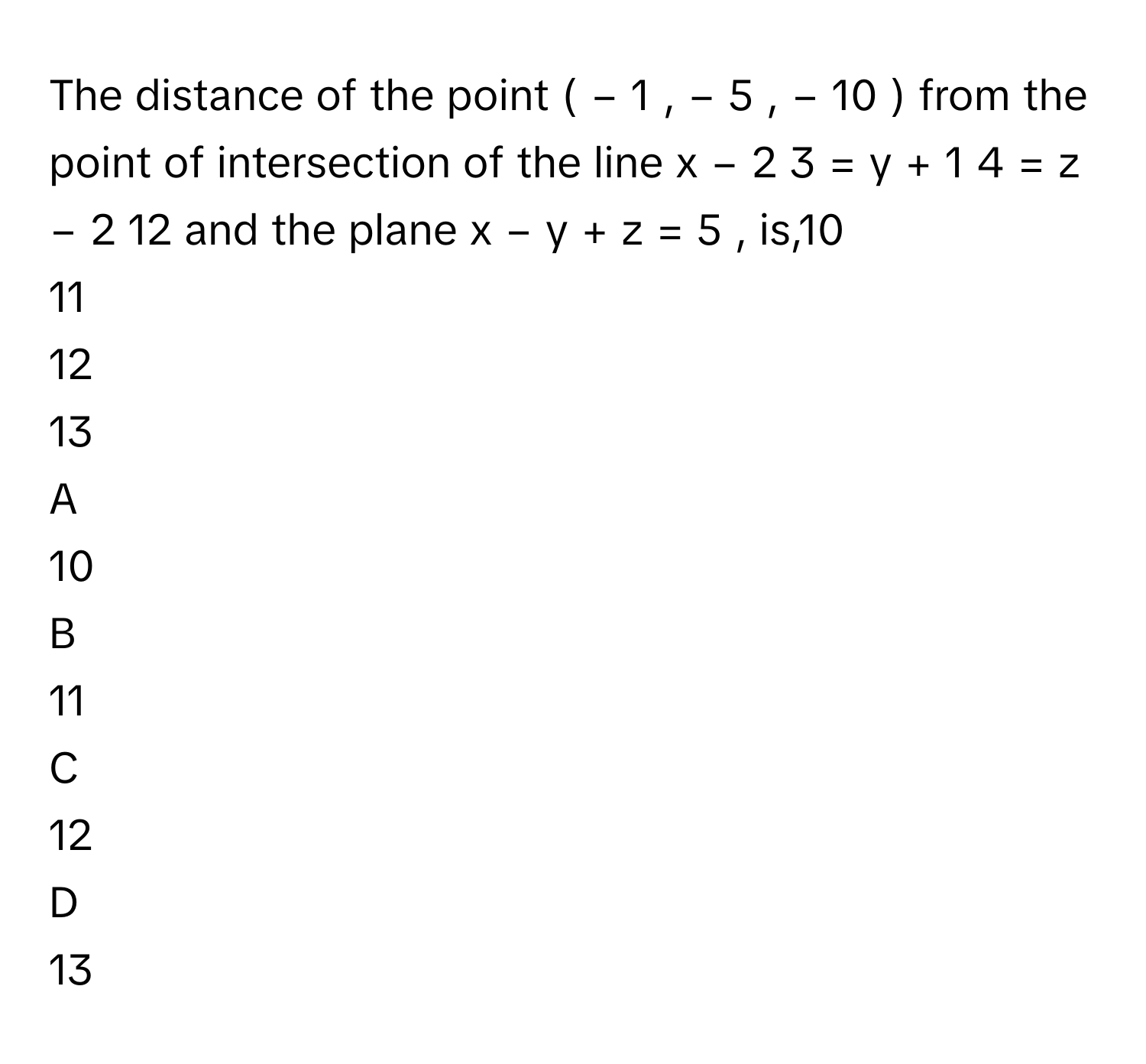 Solved: The distance of the point ( − 1 , − 5 , − 10 ) from the point ...