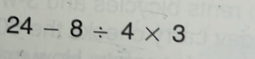 Solved: 24-8/ 4* 3 [Math]