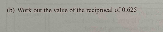 Solved: Work out the value of the reciprocal of 0.625 [Math]