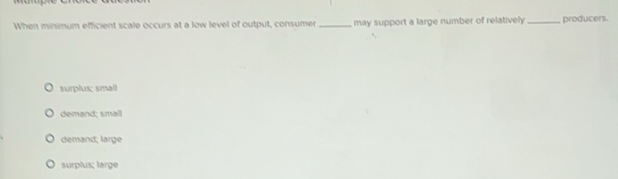Solved: When minimum efficient scale occurs at a low level of output ...