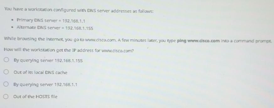 Solved: You have a workstation configured with DNS server addresses as ...