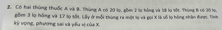 Giải quyết:Có hai thùng thuốc A và B. Thùng A có 20 lọ, gồm 2 lọ hỏng ...