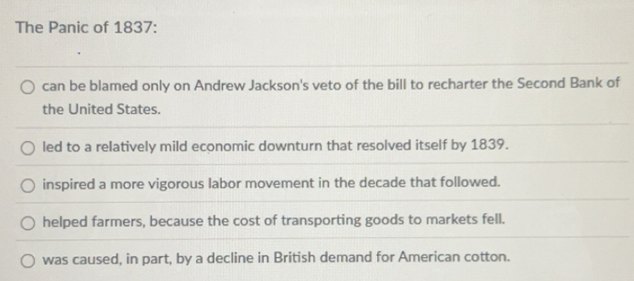 Solved: The Panic of 1837: can be blamed only on Andrew Jackson's veto ...