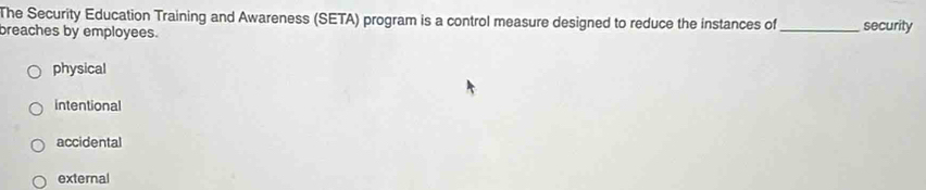 Solved: The Security Education Training and Awareness (SETA) program is a control measure ...