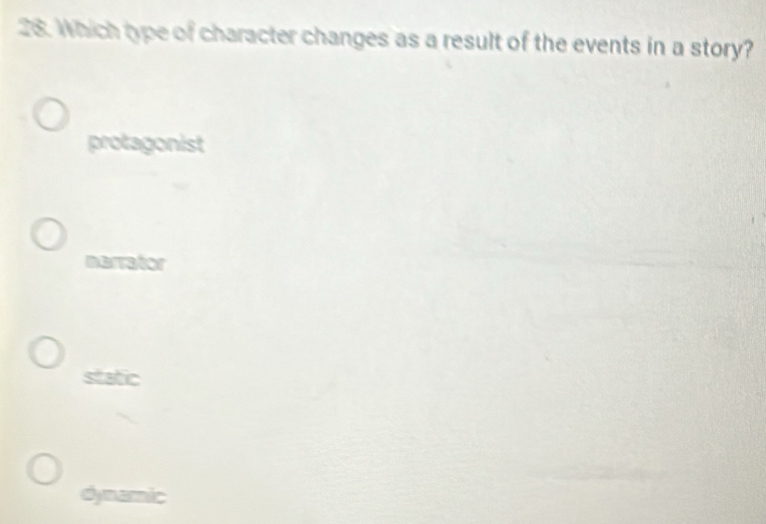 Solved: Which type of character changes as a result of the events in a story? protagonist ...