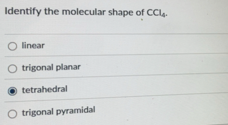 Solved: Identify the molecular shape of CCl_4. linear trigonal planar ...