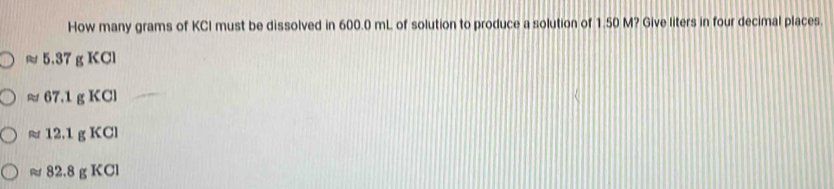 Solved: How many grams of KCI must be dissolved in 600.0 mL of solution to produce a solution of ...