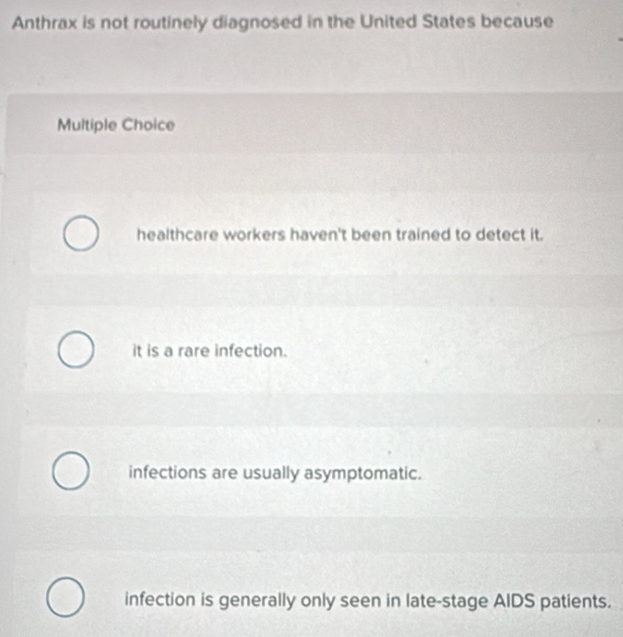 Solved: Anthrax is not routinely diagnosed in the United States because ...