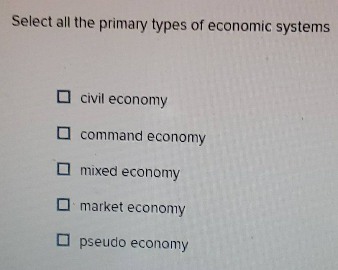 Solved: Select all the primary types of economic systems civil economy ...