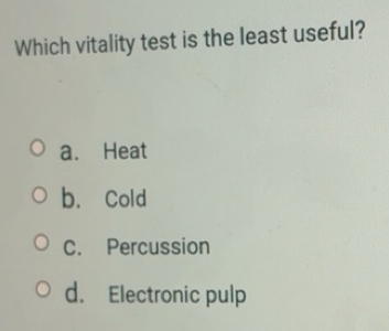Solved: Which vitality test is the least useful? a. Heat b. Cold C ...