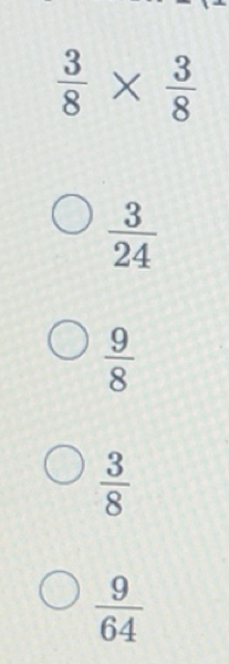 Solved: 3/8 * 3/8 3/24 9/8 3/8 9/64 [Math]