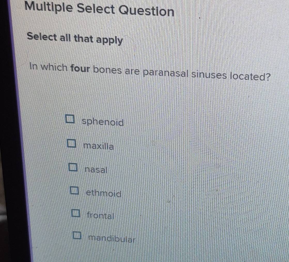 Solved: Multiple Select Question Select all that apply In which four bones are paranasal sinuses ...