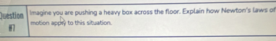 Solved: Question Imagine you are pushing a heavy box across the floor ...
