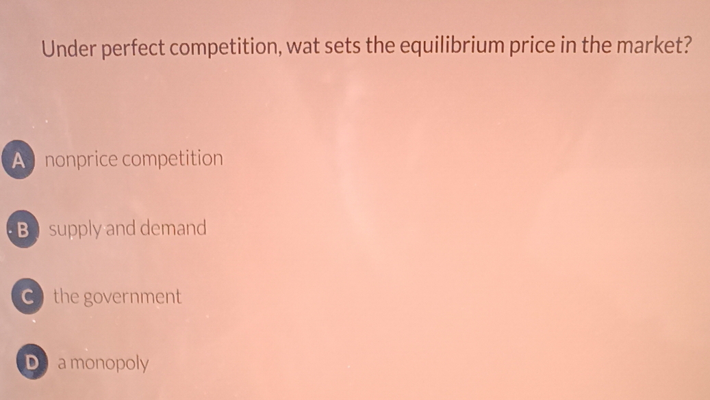 Solved: Under perfect competition, wat sets the equilibrium price in ...