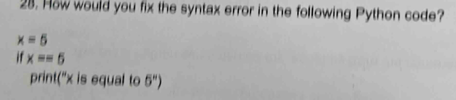 Solved: How would you fix the syntax error in the following Python code ...