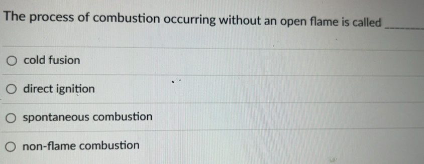 Solved: The process of combustion occurring without an open flame is ...
