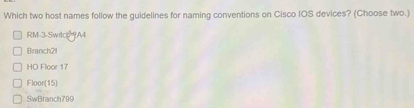 Solved: Which two host names follow the guidelines for naming conventions on Cisco IOS devices ...