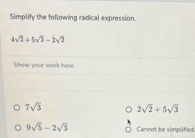 Solved: Simplify the following radical expression. 4sqrt(2)+5sqrt(3 ...