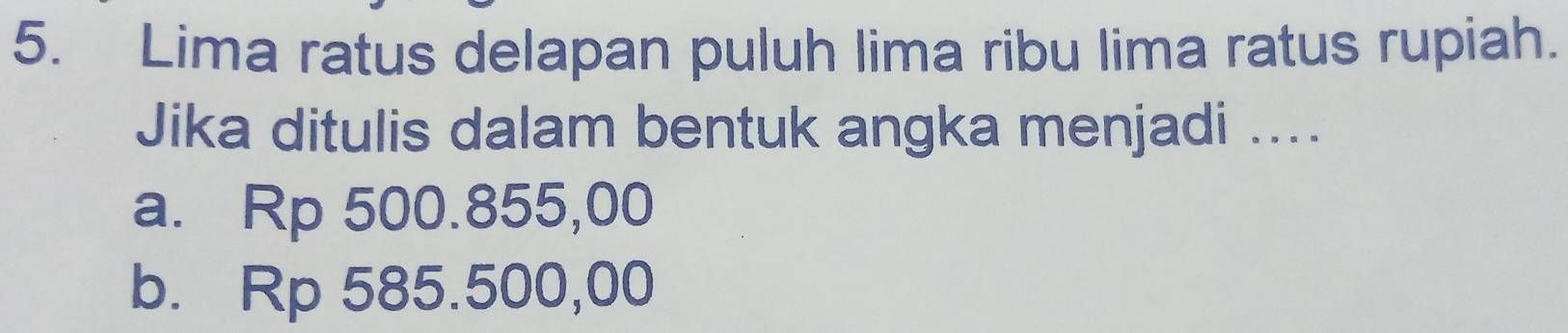 Telah dijawab:Lima ratus delapan puluh lima ribu lima ratus rupiah ...