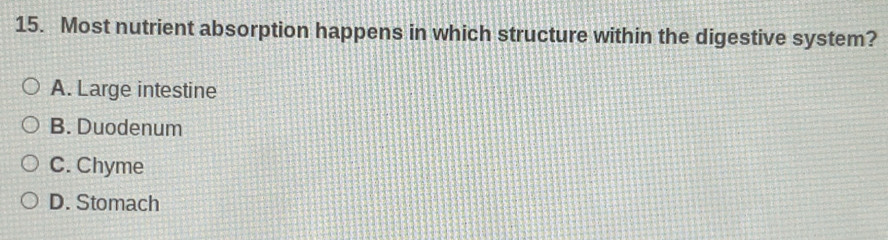 Solved: Most nutrient absorption happens in which structure within the ...