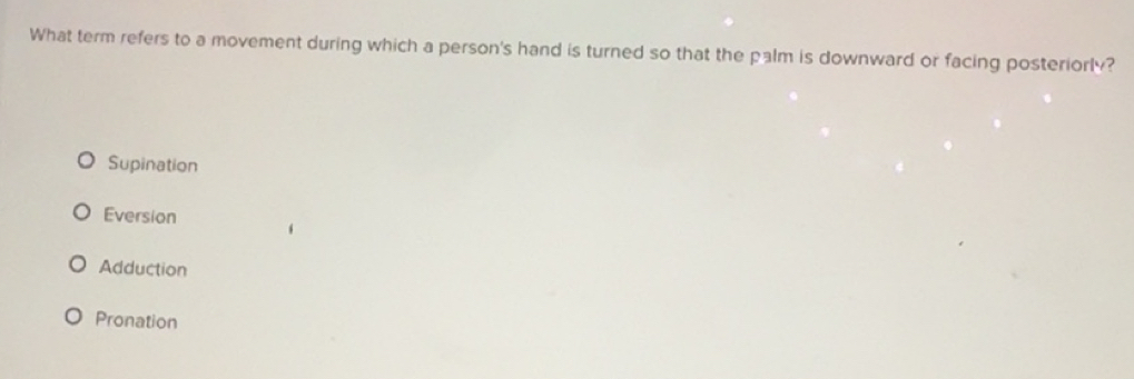 Solved: What term refers to a movement during which a person's hand is ...