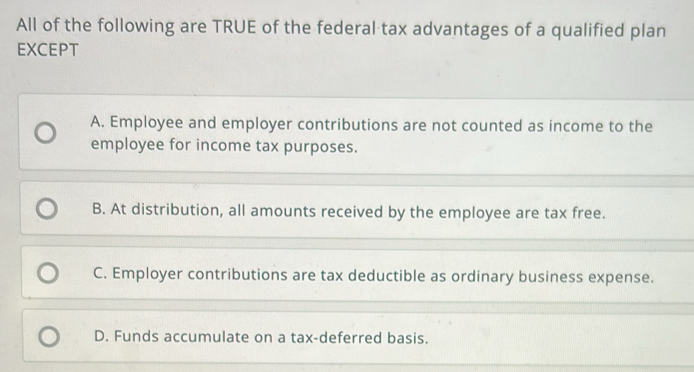 Solved: All of the following are TRUE of the federal tax advantages of ...