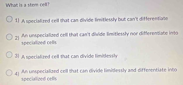 Solved: What is a stem cell? 1) A specialized cell that can divide ...