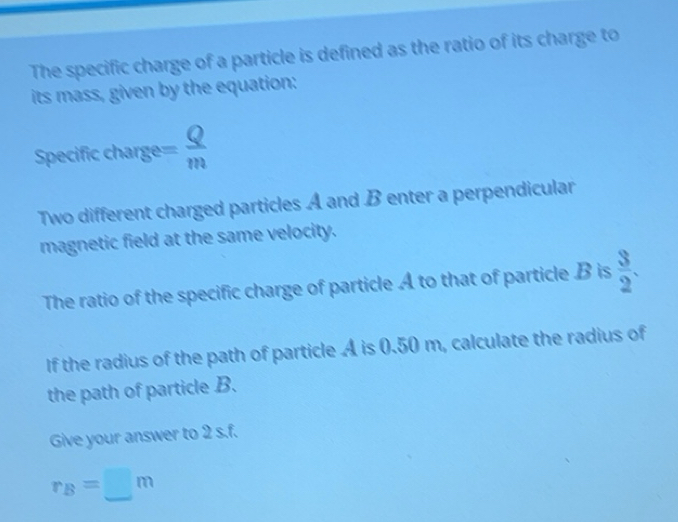 Solved: The specific charge of a particle is defined as the ratio of ...