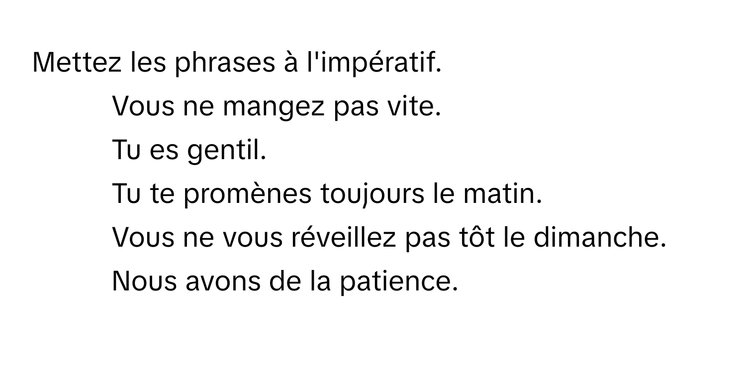 Solved: Mettez les phrases à l'impératif. 1. Vous ne mangez pas vite. 2 ...