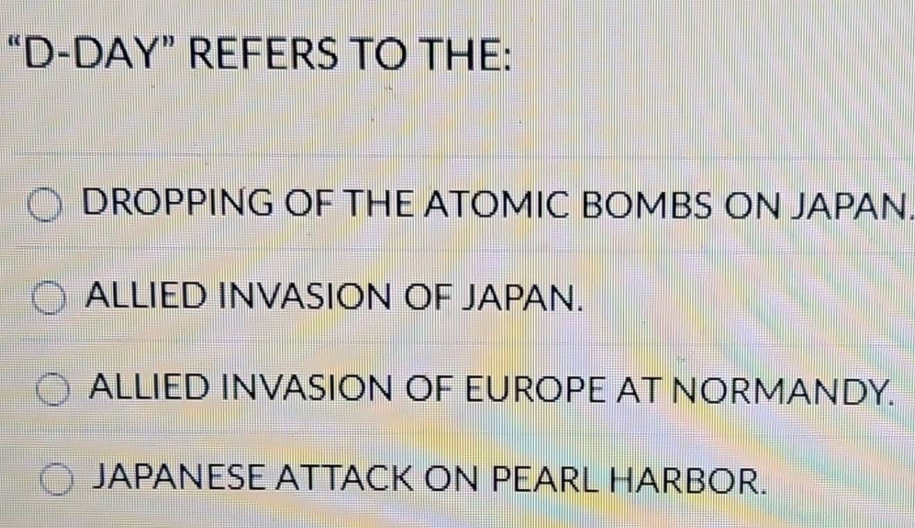 Solved: “D-DAY” REFERS TO THE: DROPPING OF THE ATOMIC BOMBS ON JAPAN ...