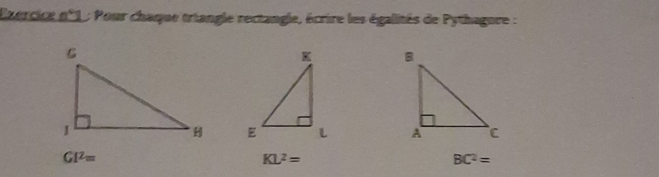 Résolu :lzercice n°1 : Pour chaque triangle rectangle, écrire les égalités de Pythagore : GI^2= K