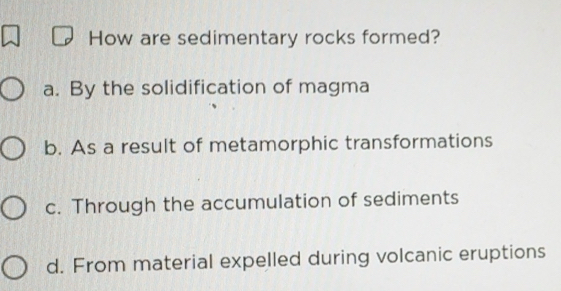 Solved: How are sedimentary rocks formed? a. By the solidification of ...