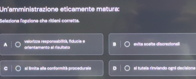 Risolto:Un’amministrazione eticamente matura: Seleziona l'opzione che ...