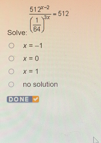 Solved: frac 512^(x-2)( 1/64 )^3x=512 Solve: x=-1 x=0 x=1 no solution ...
