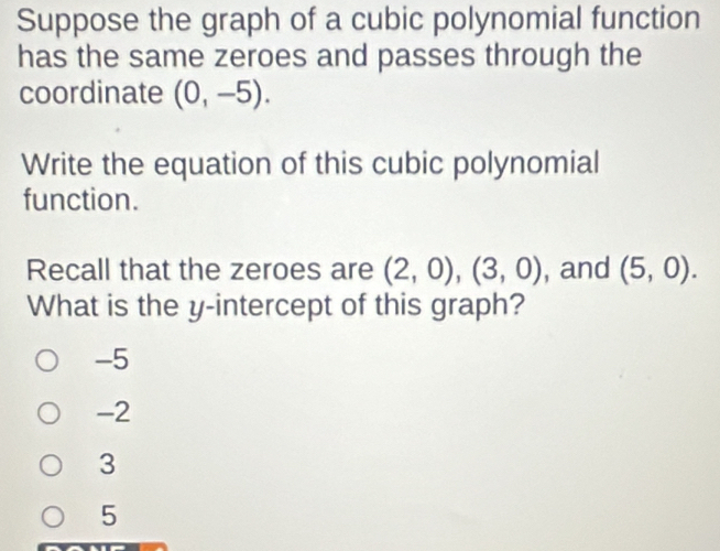 Solved: Suppose the graph of a cubic polynomial function has the same zeroes and passes through ...