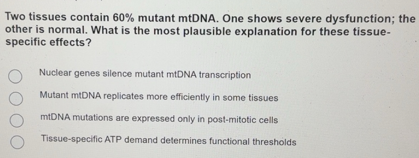 Solved: Two tissues contain 60% mutant mtDNA. One shows severe ...